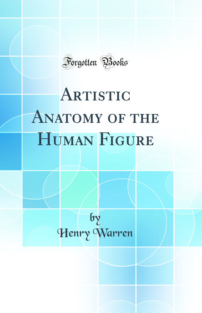 Artistic Anatomy of the Human Figure (Classic Reprint)