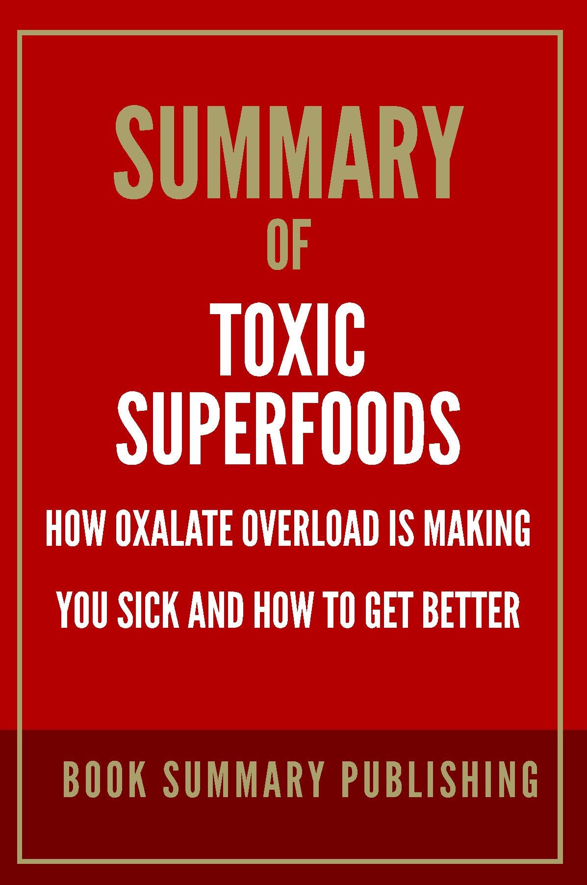 "Summary of "Toxic Superfoods: How Oxalate Overload is Making You Sick