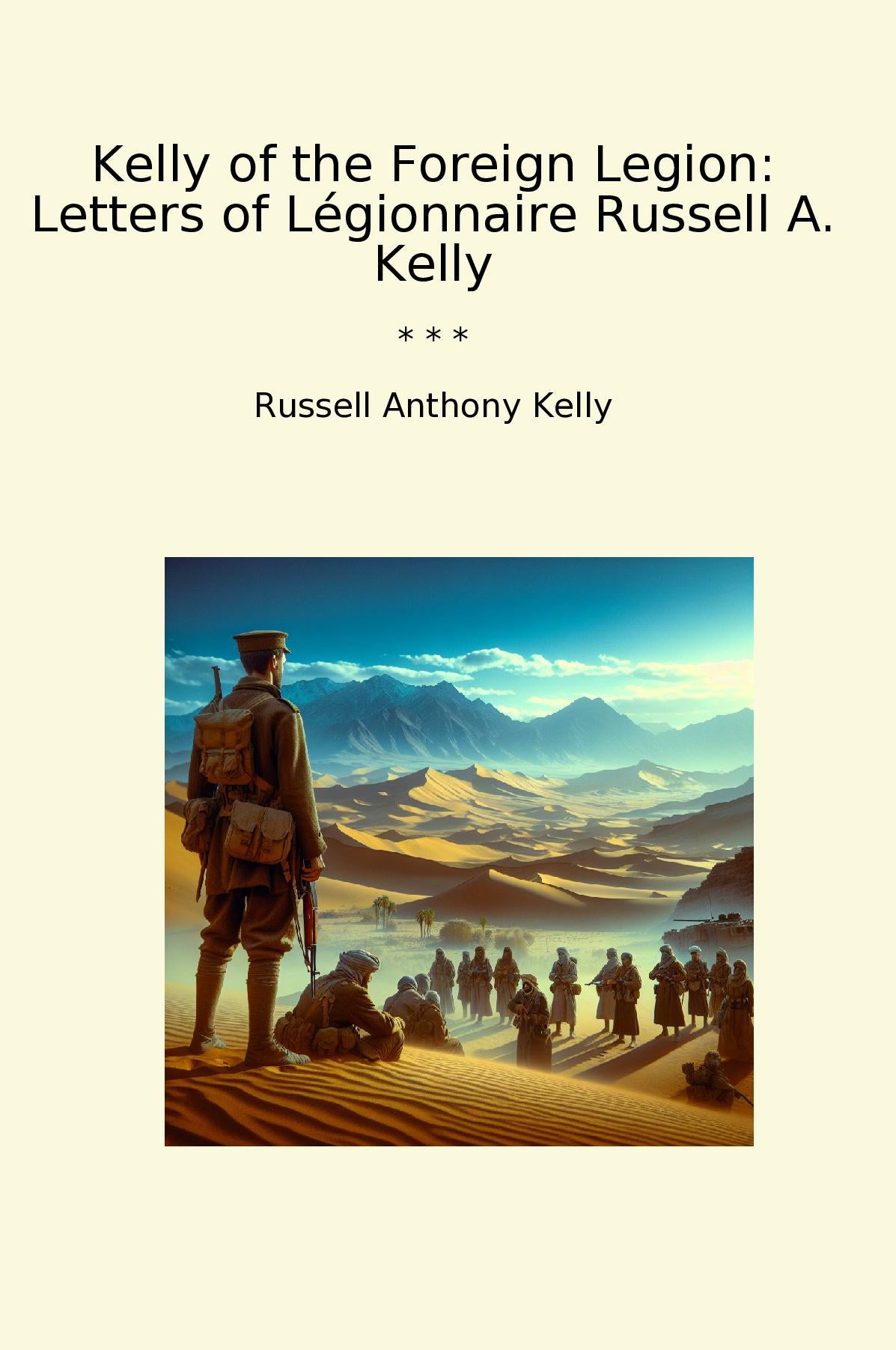 Kelly of the Foreign Legion: Letters of Légionnaire Russell A. Kelly