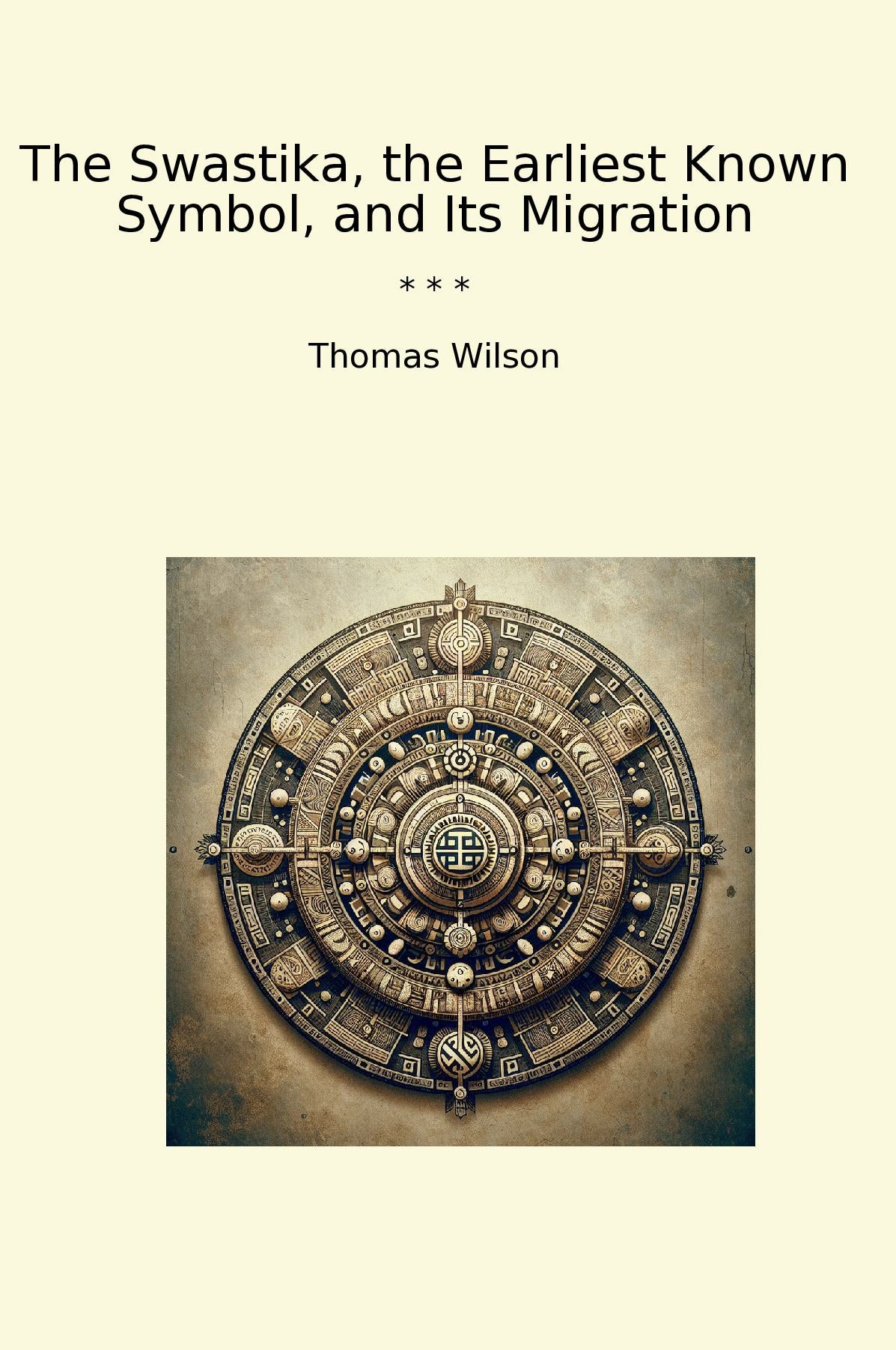 The Swastika, the Earliest Known Symbol, and Its Migration