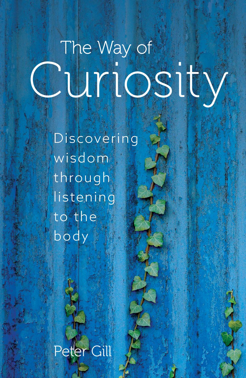 The Way of Curiosity - Discovering wisdom through listening to the bod