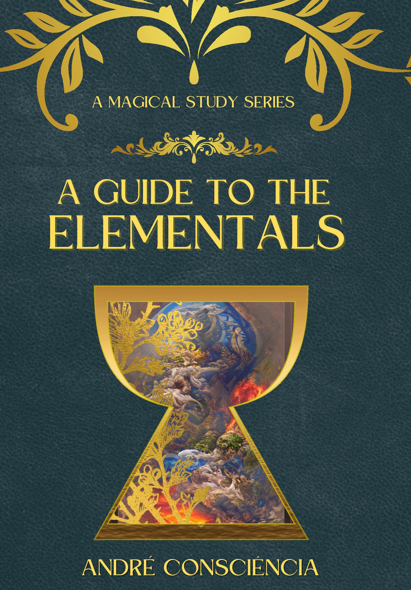 A Guide to the Elementals 2023: Volume I 1 - A Magical Study Series