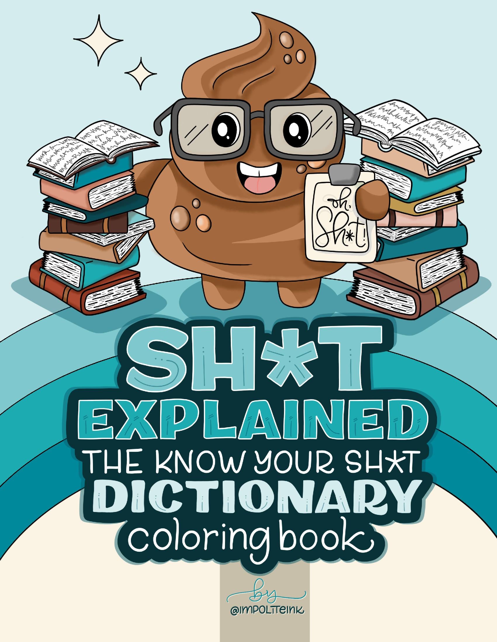 Sh*t Explained, the Know Your Sh*t Dictionary Coloring Book - Funny Sw