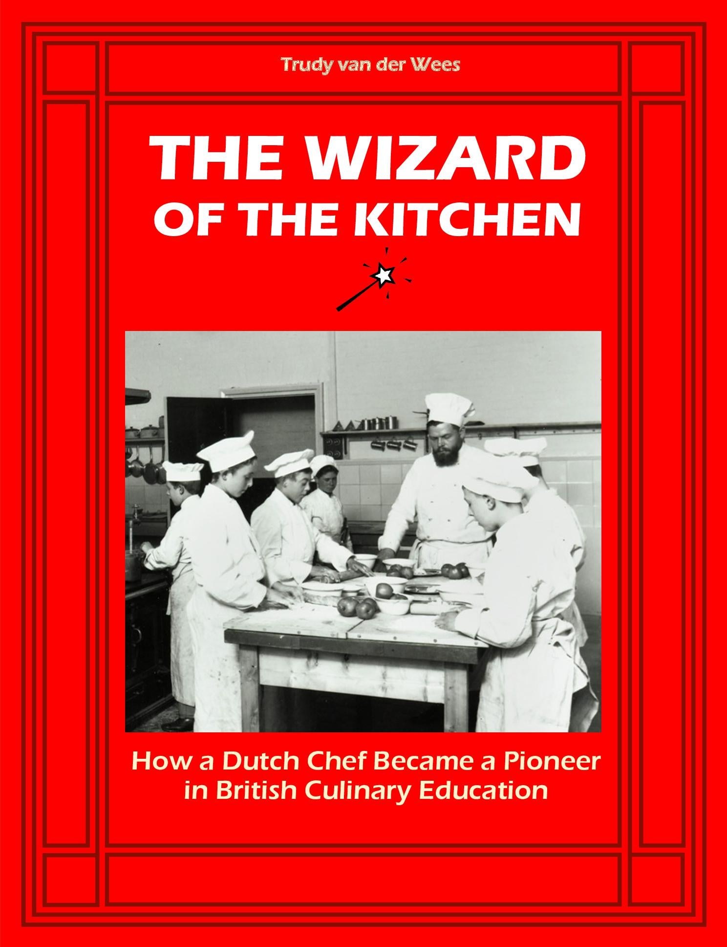 The Wizard of the Kitchen. How a Dutch Chef Became a Pioneer in Britis